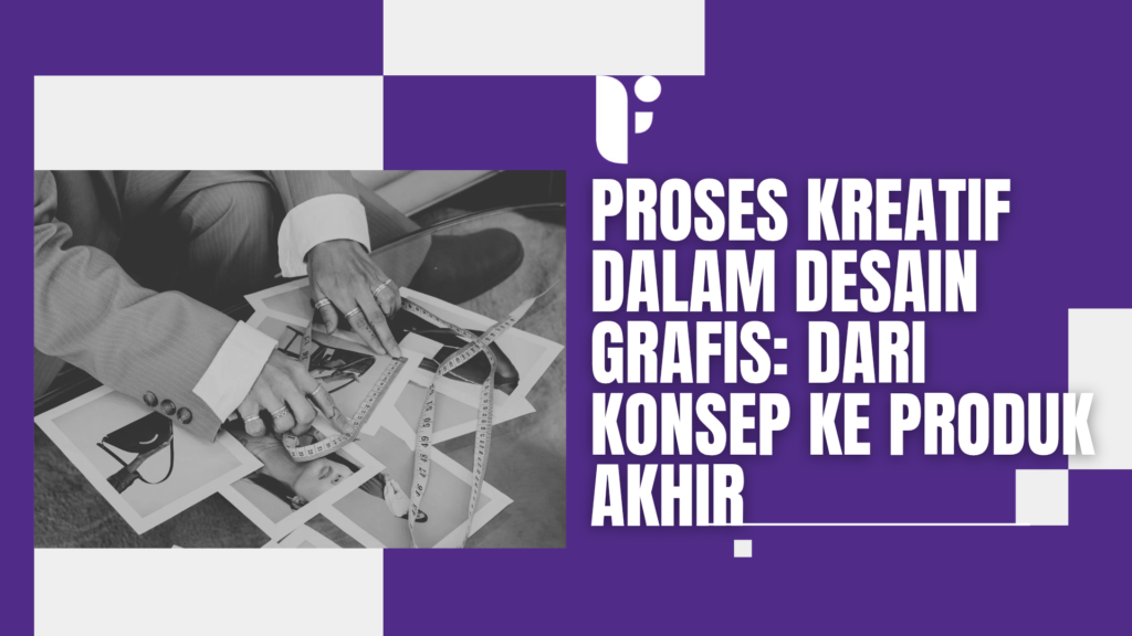 Proses Kreatif dalam Desain Grafis: Dari Konsep ke Produk Akhir ...